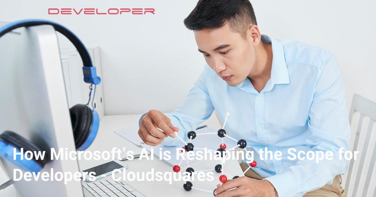 Microsoft's AI Revolutionizing Development | Cloudsquares